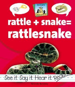 Rattle + Snake = Rattlesnake (Compound Words) by Amanda Rondeau | Goodreads