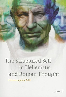The Structured Self in Hellenistic and Roman Thought by Christopher ...