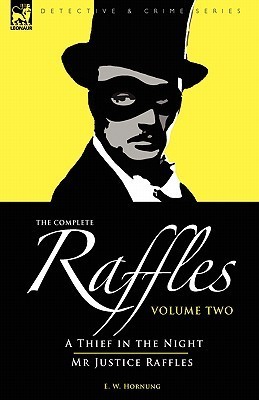 The Complete Raffles: 2-A Thief in the Night & Mr Justice Raffles by E ...