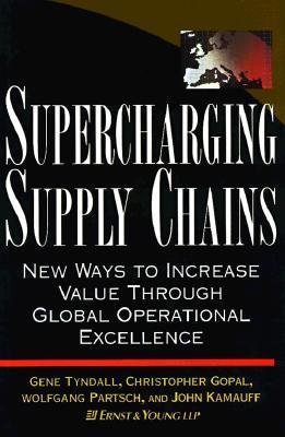 Supercharging Supply Chains: New Ways to Increase Value Through Global ...