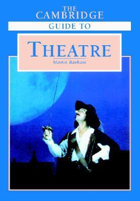 The Cambridge Guide to Theatre by Martin Banham | Goodreads