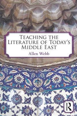 Teaching the Literature of Today's Middle East by Allen Webb | Goodreads
