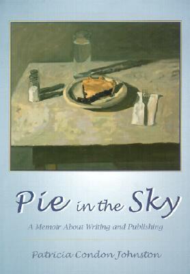 Pie in the Sky: A Memoir about Writing and Publishing by Patricia ...