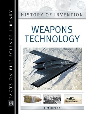 Weapons Technology (History of Invention) by Tim Ripley | Goodreads
