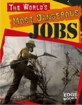 The World's Most Dangerous Jobs (Edge Books) by Tim O'Shei | Goodreads