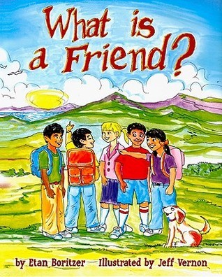 What is a Friend? by Etan Boritzer | Goodreads