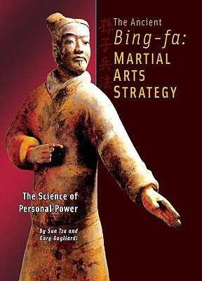 Ancient Bing-fa: Martial Arts Strategy by Gary Gagliardi | Goodreads