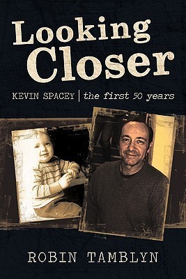 Looking Closer: Kevin Spacey, the first 50 years by Robin Tamblyn ...