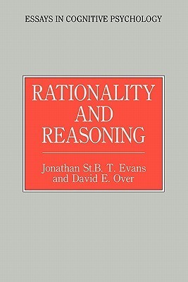 Rationality and Reasoning by Jonathan St. B.T. Evans | Goodreads