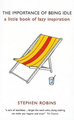 Importance of Being Idle: A Little Book of Lazy Inspiration by Stephen ...