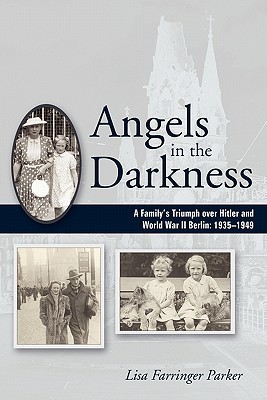 Angels in the Darkness: A Family's Triumph over Hitler and World War II ...