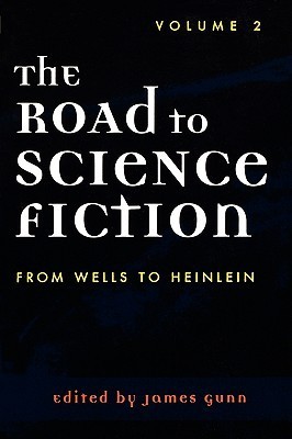 The Road to Science Fiction 2: From Wells to Heinlein by James E. Gunn ...