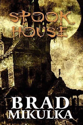 Spook House by Brad Mikulka | Goodreads
