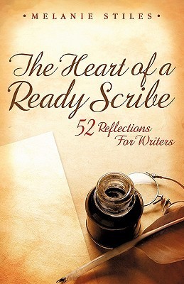 The Heart Of A Ready Scribe: 52 Reflections For Writers by Melanie ...