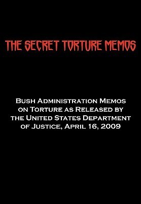 The Secret Torture Memos: Bush Administration Memos on Torture as ...