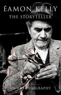 Eamon Kelly: The Storyteller: An Autobiography by Eamon Kelly | Goodreads