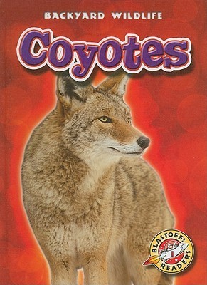 Coyotes (Blastoff! Readers: Backyard Wildlife) by Emily K. Green ...