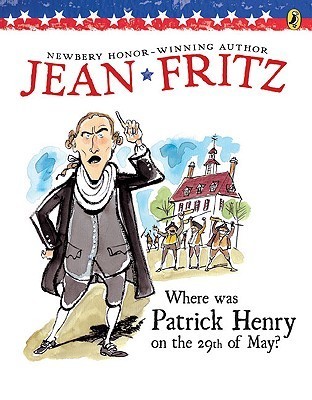 Where Was Patrick Henry on the 29th of May? by Jean Fritz | Goodreads