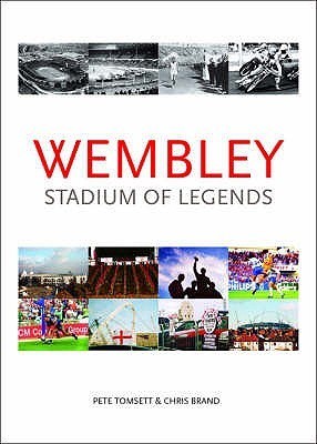Wembley: Stadium of Legends by Pete Tomsett | Goodreads