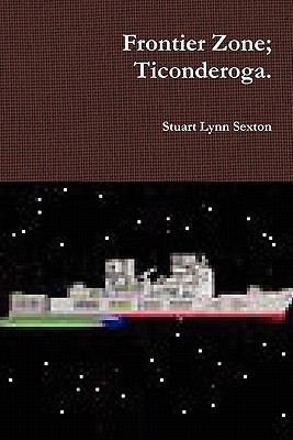 Frontier Zone; Ticonderoga by Stuart Lynn Sexton | Goodreads