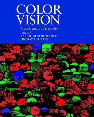 Color Vision: From Genes to Perception by Karl R. Gegenfurtner | Goodreads