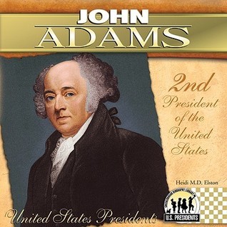 John Adams (The United States Presidents) by Heidi Elston | Goodreads