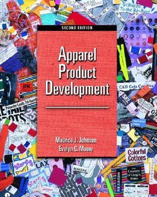 Apparel Product Development, 2nd Edition by Maurice J. Johnson | Goodreads