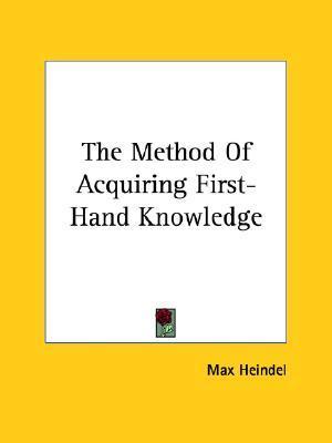 The Method Of Acquiring First-Hand Knowledge by Max Heindel | Goodreads