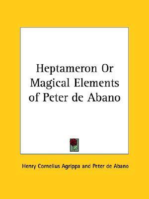 Heptameron Or Magical Elements of Peter de Abano by Cornelius Agrippa ...