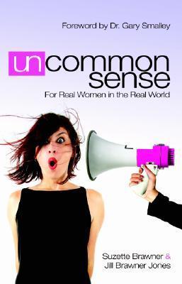 Uncommon Sense: For Real Women in the Real World by Suzette Brawner ...