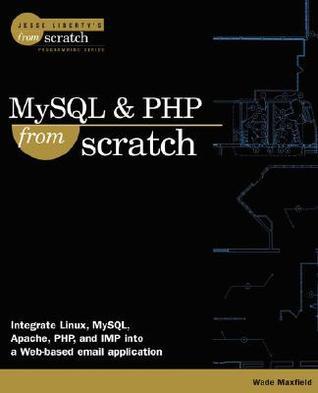 MySQL & PHP From Scratch by Wade Maxfield | Goodreads