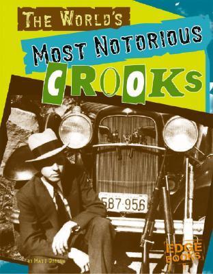 The World's Most Notorious Crooks (Edge Books) by Matt Doeden | Goodreads