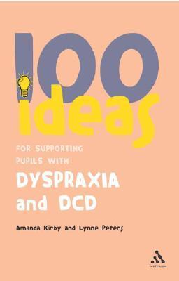 100 Ideas for Supporting Pupils with Dyspraxia and DCD by Amanda Kirby ...