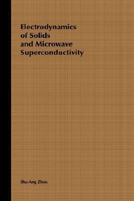 Electrodynamics of Solids and Microwave Superconductivity by Shu-Ang ...
