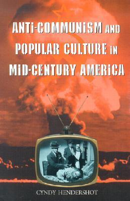 Anti-Communism and Popular Culture in Mid-Century America by Cyndy ...