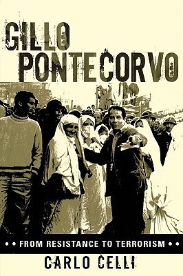 Gillo Pontecorvo: From Resistance to Terrorism by Carlo Celli | Goodreads