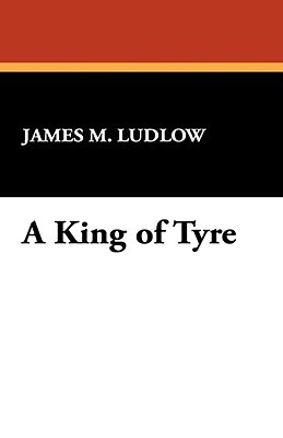A King of Tyre by James Meeker Ludlow | Goodreads