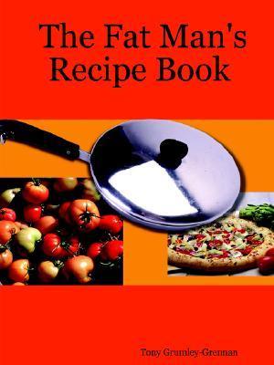 The Fat Man's Recipe Book by Tony Grumley-Grennan | Goodreads