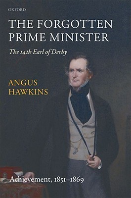 The Forgotten Prime Minister: The 14th Earl of Derby, Volume II ...