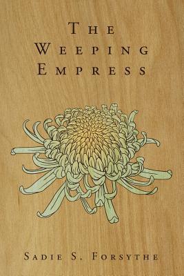 The Weeping Empress by Sadie S. Forsythe | Goodreads