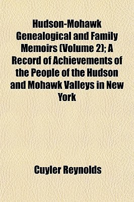 Hudson-Mohawk Genealogical and Family Memoirs (Volume 2); A Record of ...