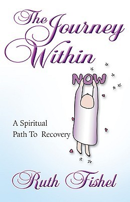 The Journey Within: A Spiritual Path to Recovery by Ruth Fishel | Goodreads