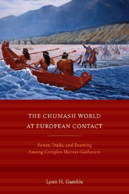 The Chumash World at European Contact: Power, Trade, and Feasting Among ...