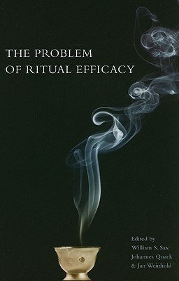 The Problem of Ritual Efficacy by William S. Sax | Goodreads
