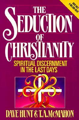 The Seduction of Christianity: Spiritual Discernment in the Last Days ...
