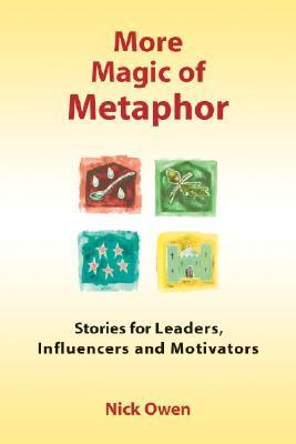 More Magic of Metaphor: Stories for Leaders, Influencers And Motivators ...