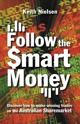 Follow the Smart Money: Discover How to Make Winning Trades on the Australian Sharemarket by ...