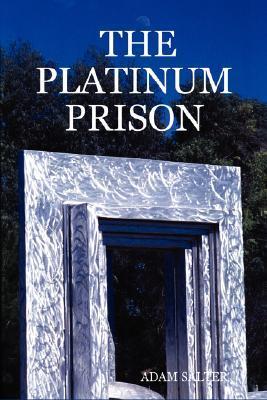 The Platinum Prison by ADAM SALTER | Goodreads