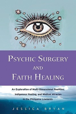 Psychic Surgery and Faith Healing: An Exploration of Multi-Dimensional ...