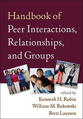 Handbook of Peer Interactions, Relationships, and Groups, First Edition ...